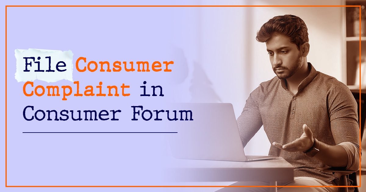 6 Easy Steps to File Consumer Complaint in Consumer Forum